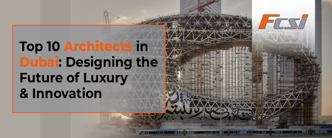 Top 10 Architects Dubai Leading Luxury or Innovative Design
